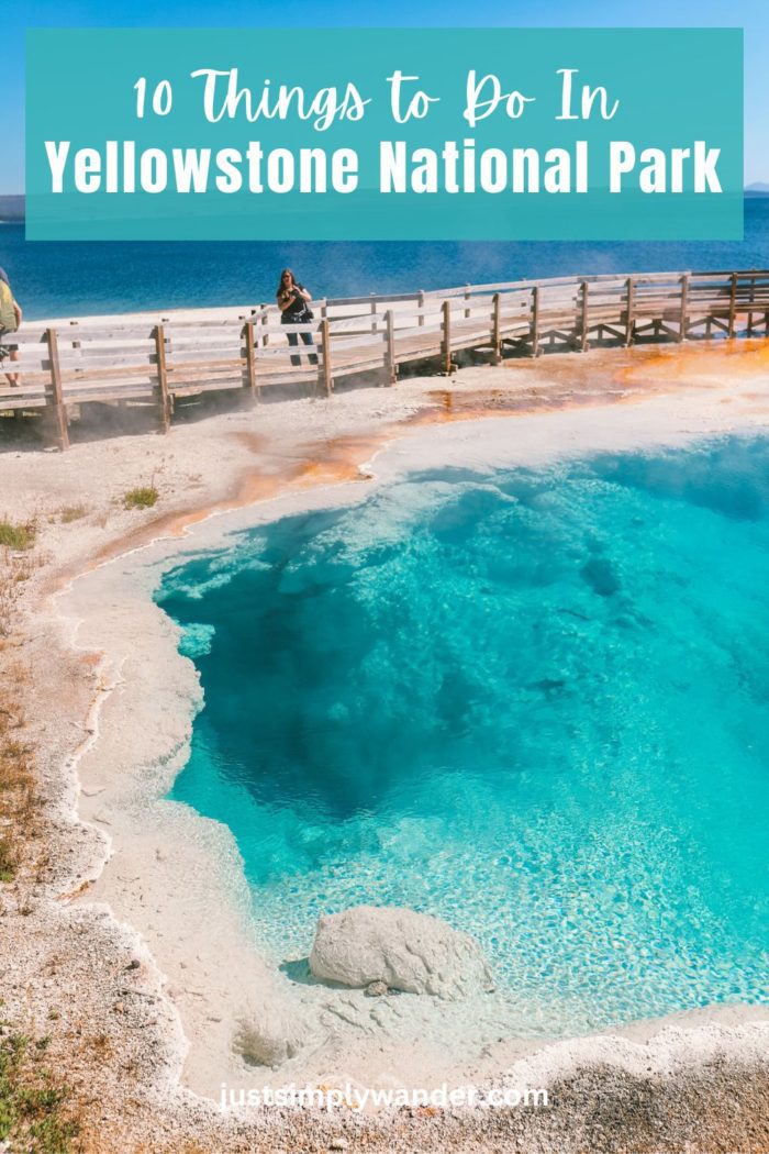 10 Things to Do in Yellowstone National Park | Simply Wander